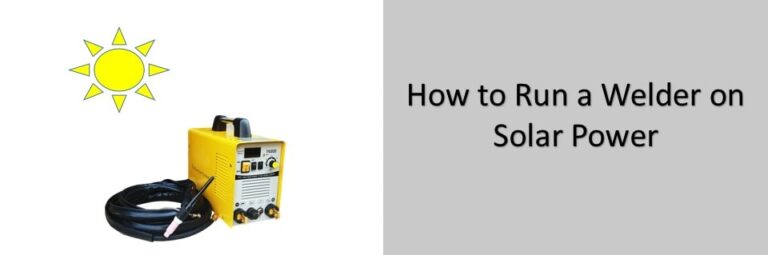 Can You Run a Welder on Solar Power? (Yes, Here's How ...